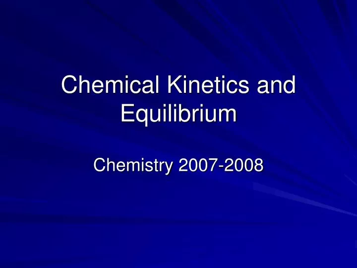 PPT - Chemical Kinetics and Equilibrium PowerPoint Presentation, free download - ID:5901745