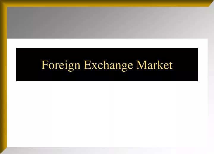 PPT - Foreign Exchange Market PowerPoint Presentation, free download ...
