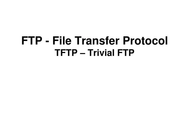Ppt Ftp File Transfer Protocol Tftp Trivial Ftp Powerpoint Presentation Id 5903412