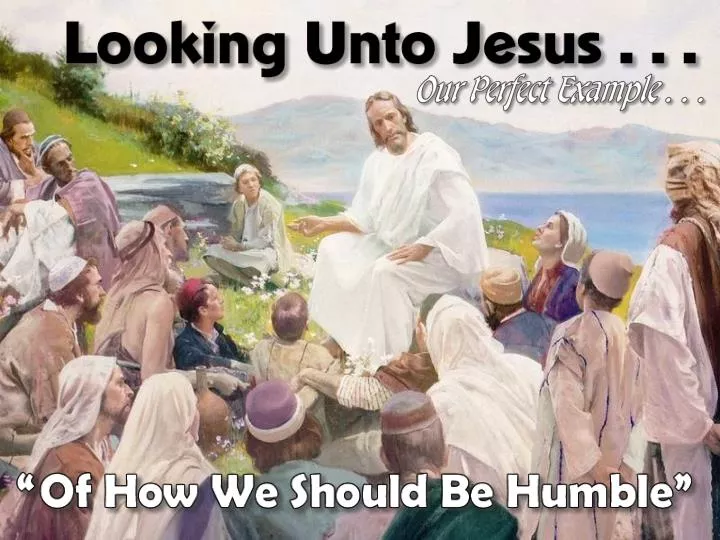 PPT - Exemplified In Jesus . . . Essentiality of Humility Taught by ...
