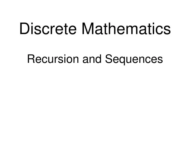 PPT - Discrete Mathematics Recursion and Sequences PowerPoint Presentation - ID:5904221
