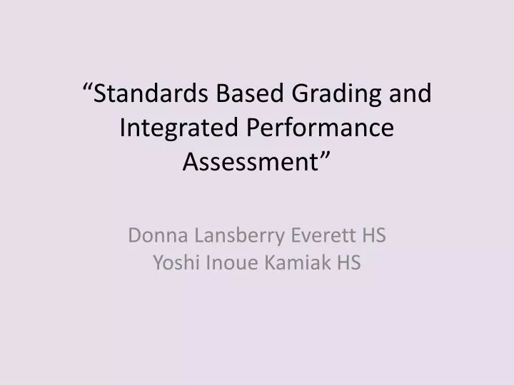 PPT - “Standards Based Grading and Integrated Performance Assessment ...