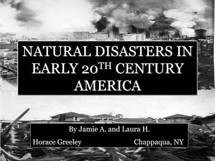 PPT - NATURAL DISASTERS IN EARLY 20 TH CENTURY AMERICA PowerPoint ...