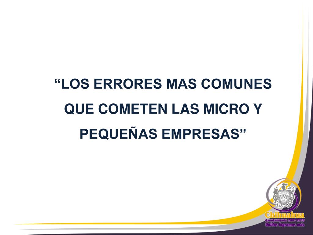 PPT - “LOS ERRORES MAS COMUNES QUE COMETEN LAS MICRO Y PEQUEÑAS ... PPT - “LOS ERRORES MAS COMUNES QUE COMETEN LAS MICRO Y PEQUEÑAS ...