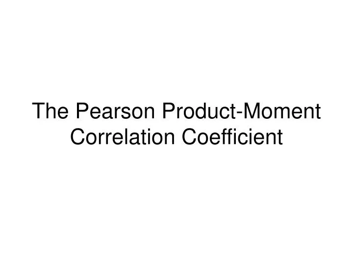 PPT - The Pearson Product-Moment Correlation Coefficient PowerPoint ...