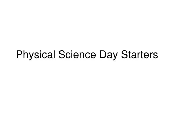 PPT - Physical Science Day Starters PowerPoint Presentation, free ...