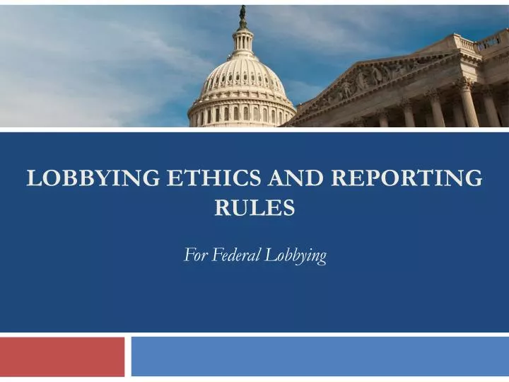 PPT - Lobbying Ethics and Reporting Rules PowerPoint Presentation, free ...