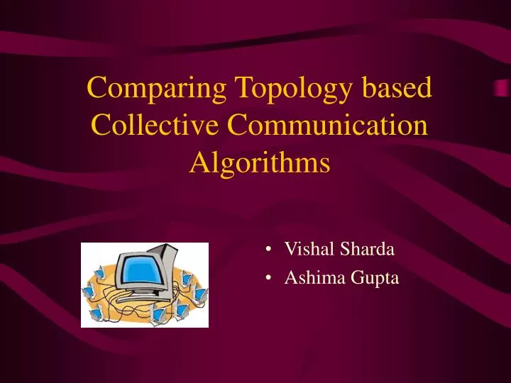PPT - Comparing Topology based Collective Communication Algorithms PowerPoint Presentation - ID ...