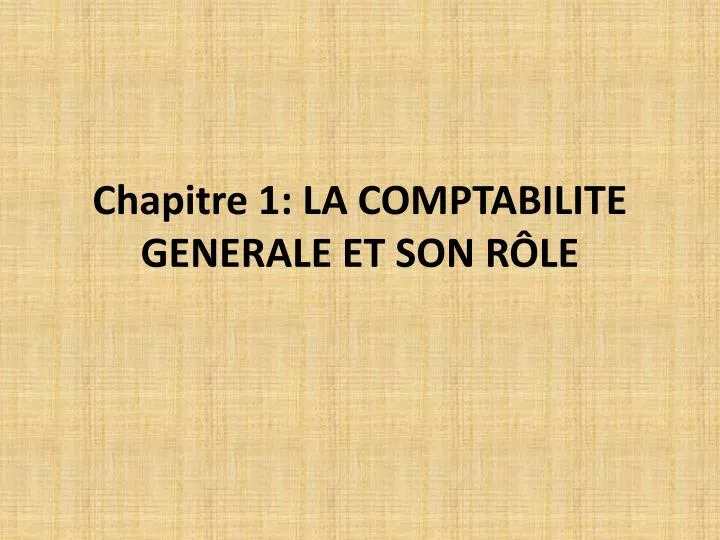 PPT - Chapitre 1: LA COMPTABILITE GENERALE ET SON RÔLE PowerPoint ... PPT - Chapitre 1: LA COMPTABILITE GENERALE ET SON RÔLE PowerPoint ...