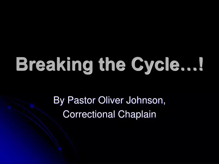 PPT - Breaking the Cycle…! PowerPoint Presentation, free download - ID ...