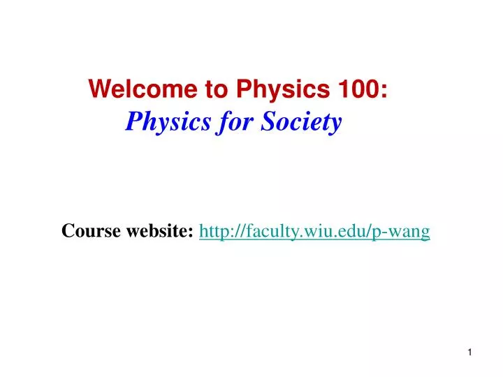 PPT - Welcome to Physics 100: Physics for Society PowerPoint ...