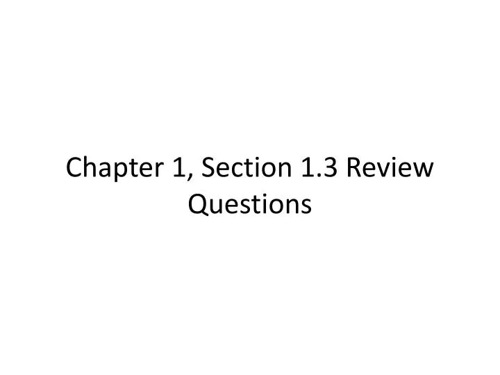 PPT - Chapter 1, Section 1.3 Review Questions PowerPoint Presentation ...