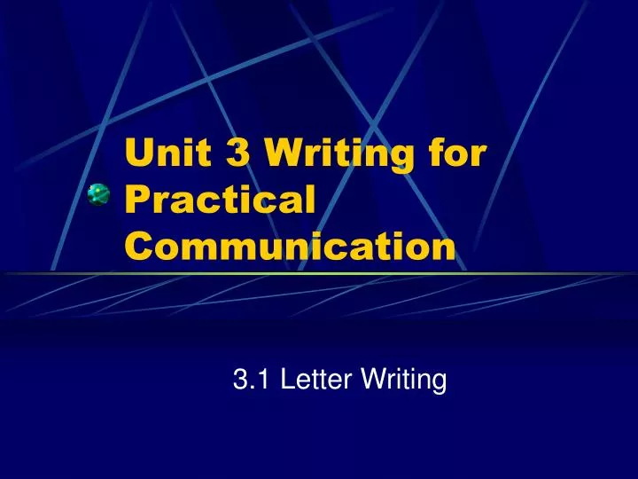 PPT - Unit 3 Writing for Practical Communication PowerPoint ...
