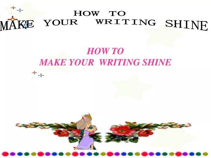 PPT - HOW TO MAKE YOUR WRITING SHINE PowerPoint Presentation, free ...