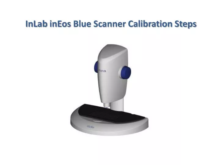 PPT - InLab inEos Blue Scanner Calibration Steps PowerPoint ...
