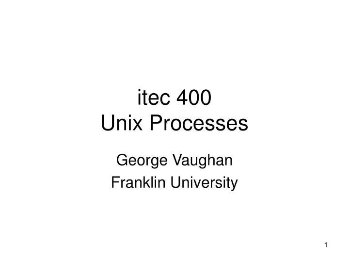 PPT - itec 400 Unix Processes PowerPoint Presentation, free download ... PPT - itec 400 Unix Processes PowerPoint Presentation, free download ...