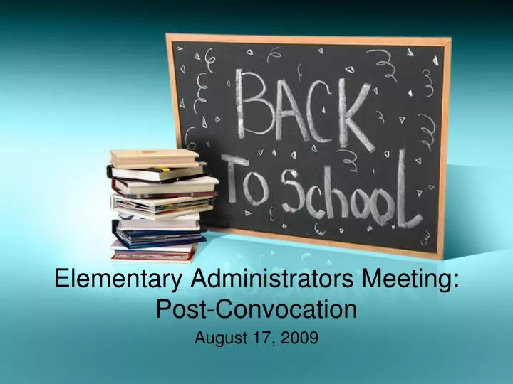 PPT - Elementary Administrators Meeting: Post-Convocation PowerPoint ...