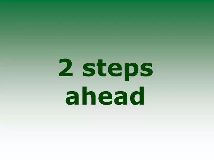 PPT - 2 steps ahead PowerPoint Presentation, free download - ID:5934325