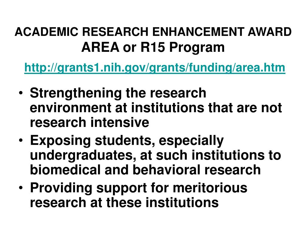 PPT - ACADEMIC RESEARCH ENHANCEMENT AWARD AREA (R15) grants1.nih/grants ...