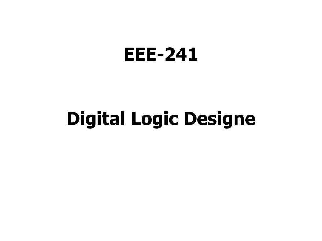 PPT - EEE-241 Digital Logic Designe PowerPoint Presentation, free ... PPT - EEE-241 Digital Logic Designe PowerPoint Presentation, free ...