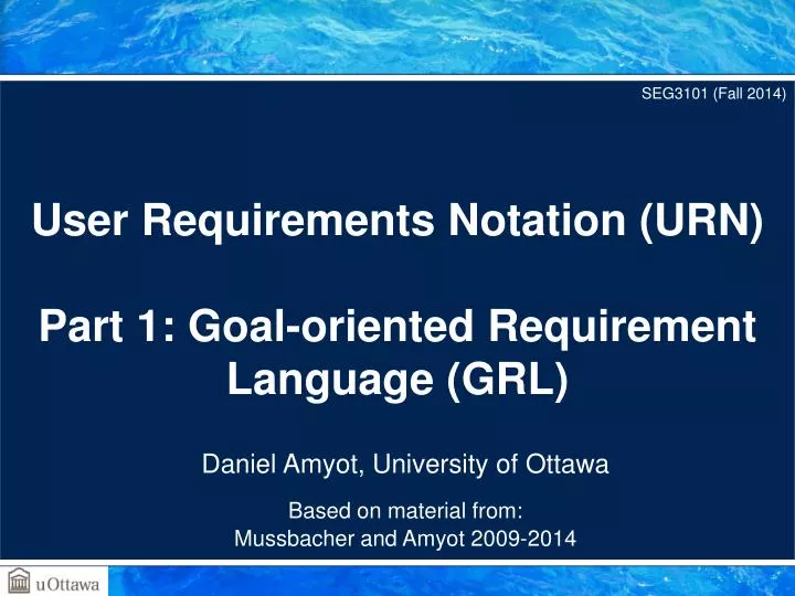 PPT - User Requirements Notation (URN) Part 1: Goal-oriented Requirement Language (GRL ...
