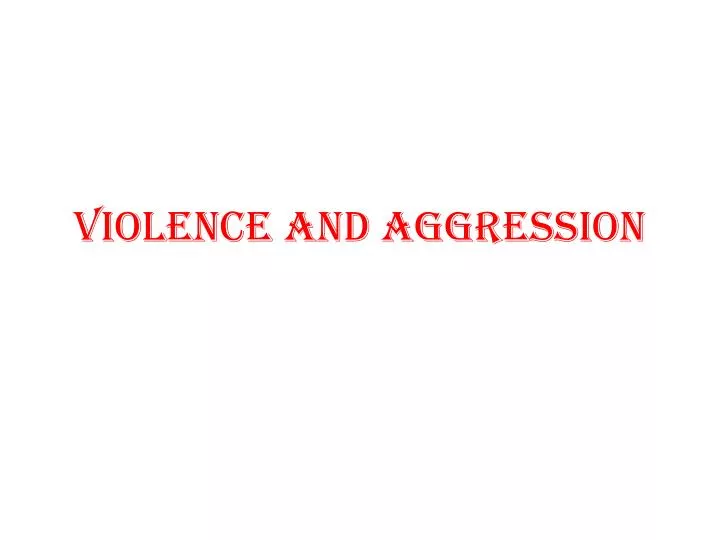 PPT - VIOLENCE AND AGGRESSION PowerPoint Presentation, free download ...