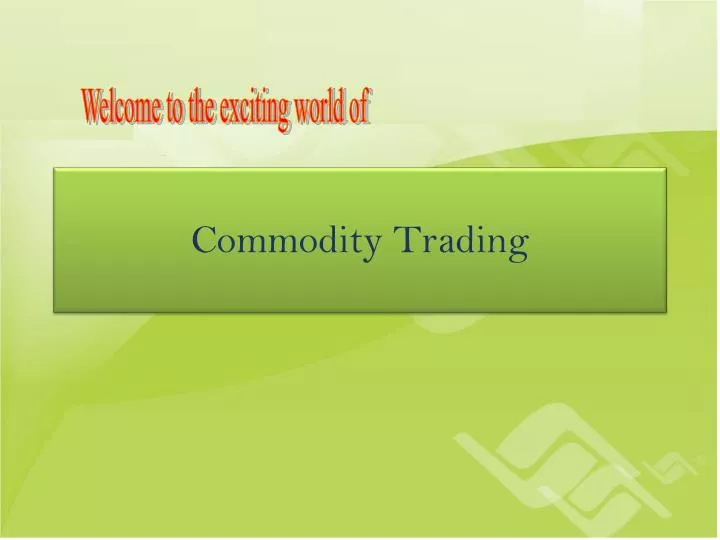 PPT - Commodity Trading PowerPoint Presentation, free download - ID:5946295