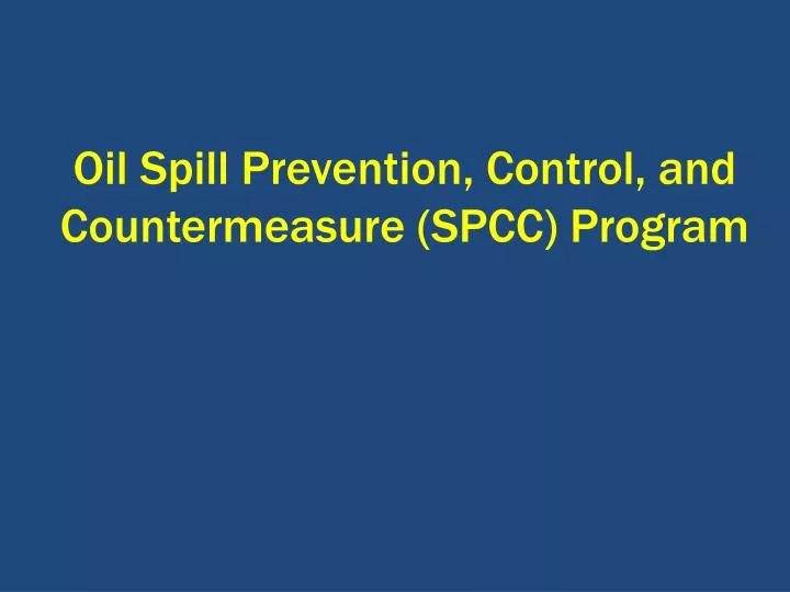 PPT - Oil Spill Prevention, Control, and Countermeasure (SPCC) Program ...