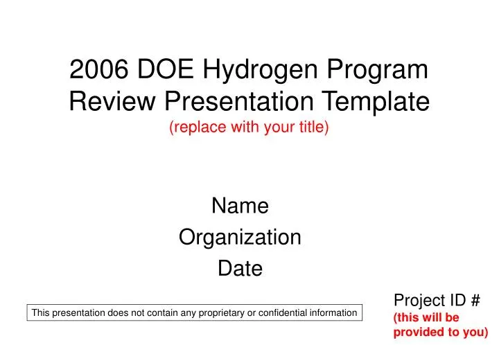PPT - 2006 DOE Hydrogen Program Review Presentation Template (replace ...