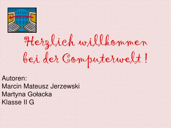 PPT - Herzlich willkommen bei der Computerwelt ! PowerPoint Presentation - ID:5951305