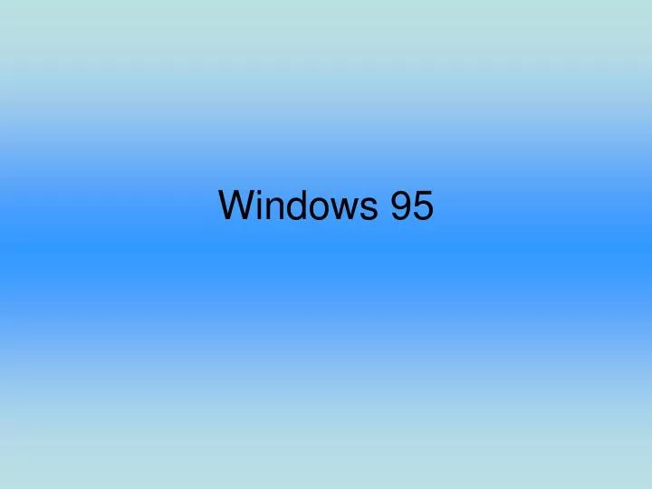 PPT - Windows 95 PowerPoint Presentation, free download - ID:5951308