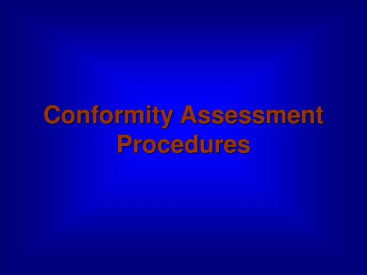 PPT - Conformity Assessment Procedures PowerPoint Presentation, free ...