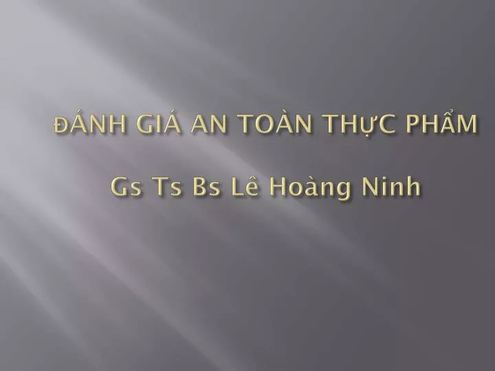 Ppt ĐÁnh GiÁ An ToÀn ThỰc PhẨm Gs Ts Bs Lê Hoàng Ninh Powerpoint
