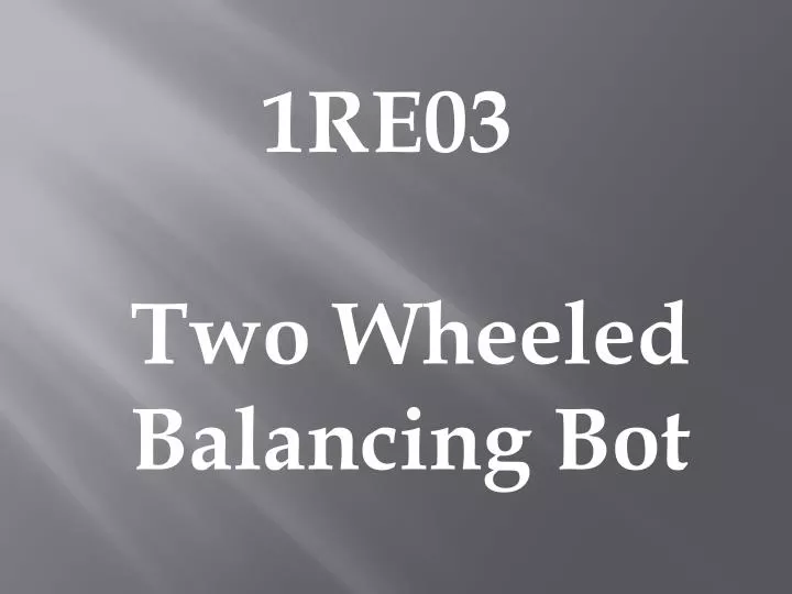 PPT - 1RE03 Two Wheeled Balancing Bot PowerPoint Presentation, free ...