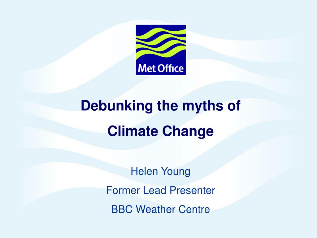 PPT - Debunking the myths of Climate Change Helen Young Former Lead ...