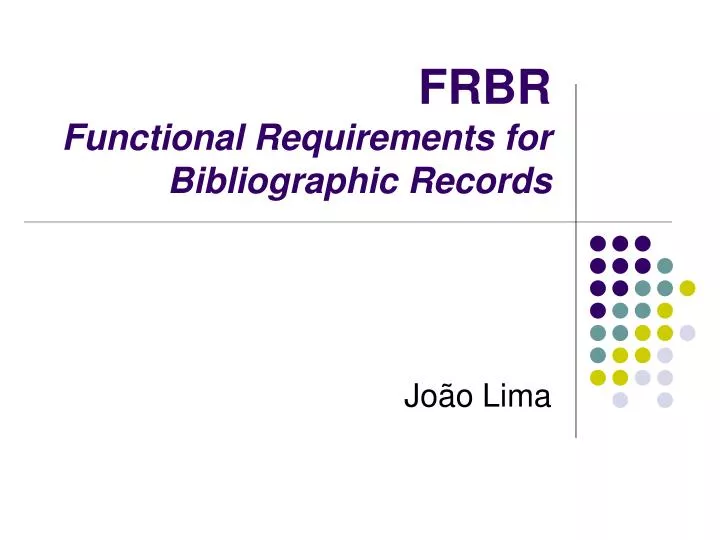 PPT - FRBR Functional Requirements for Bibliographic Records PowerPoint ...