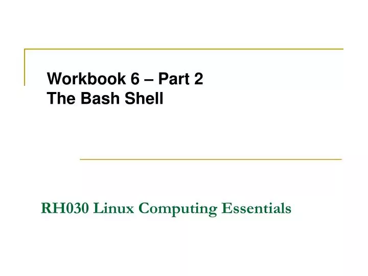 PPT - Workbook 6 – Part 2 The Bash Shell PowerPoint Presentation, free download - ID:5966341