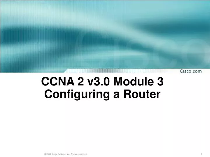 PPT - CCNA 2 v3.0 Module 3 Configuring a Router PowerPoint Presentation ...