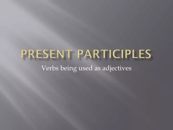 PPT - Present Participles PowerPoint Presentation, free download - ID ...