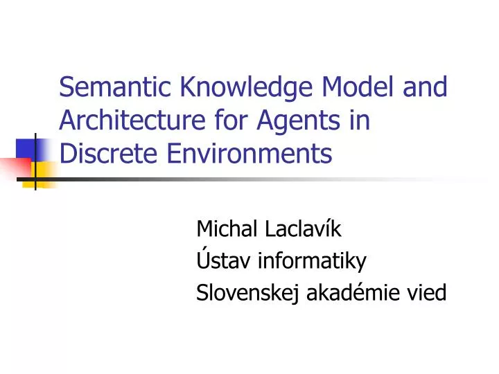 PPT - Semantic Knowledge Model and Architecture for Agents in Discrete ...