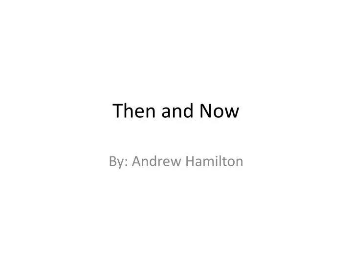 PPT - Then and Now PowerPoint Presentation, free download - ID:5969783