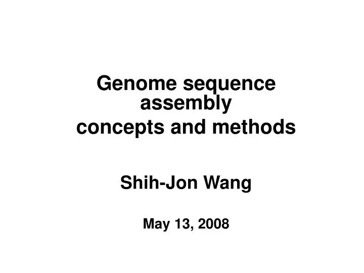 PPT - Genome sequence assembly concepts and methods Shih-Jon Wang May ...