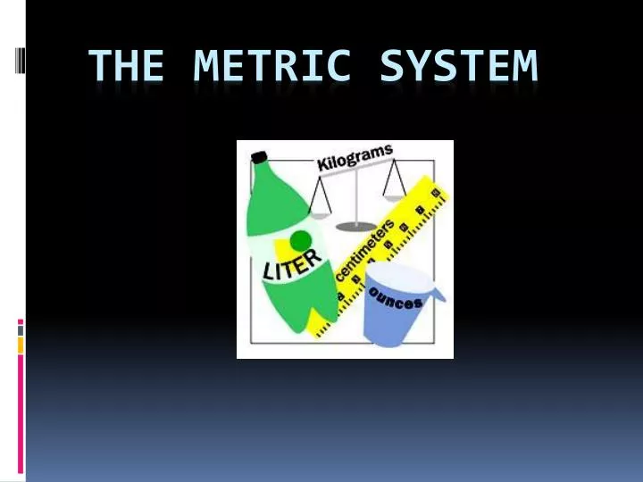 PPT - THE METRIC SYSTEM PowerPoint Presentation, free download - ID:5978072