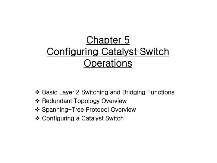 PPT - Chapter 5 Configuring Catalyst Switch Operations PowerPoint Presentation - ID:5978541