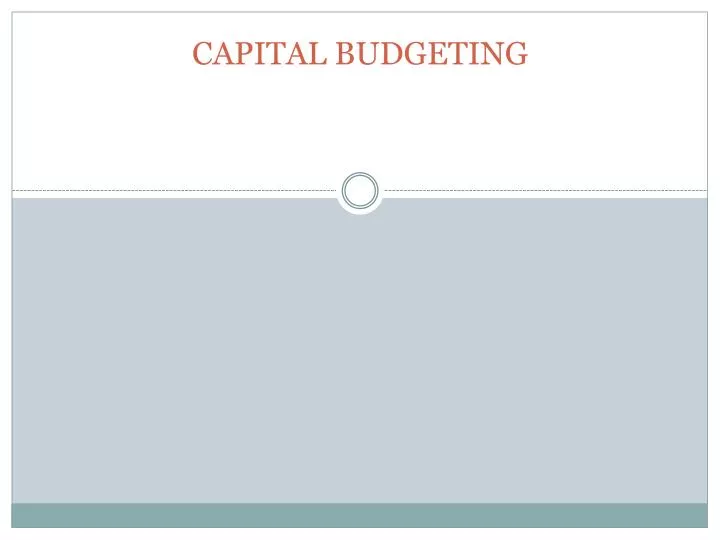 PPT - CAPITAL BUDGETING PowerPoint Presentation, free download - ID:5992905 PPT - CAPITAL BUDGETING PowerPoint Presentation, free download - ID:5992905
