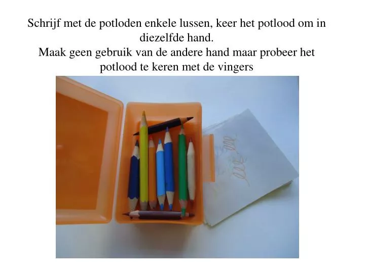 PPT - Schrijf met de potloden enkele lussen, keer het potlood om in ...