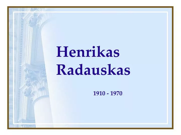 PPT - Henrikas Radauskas PowerPoint Presentation, free download - ID ...