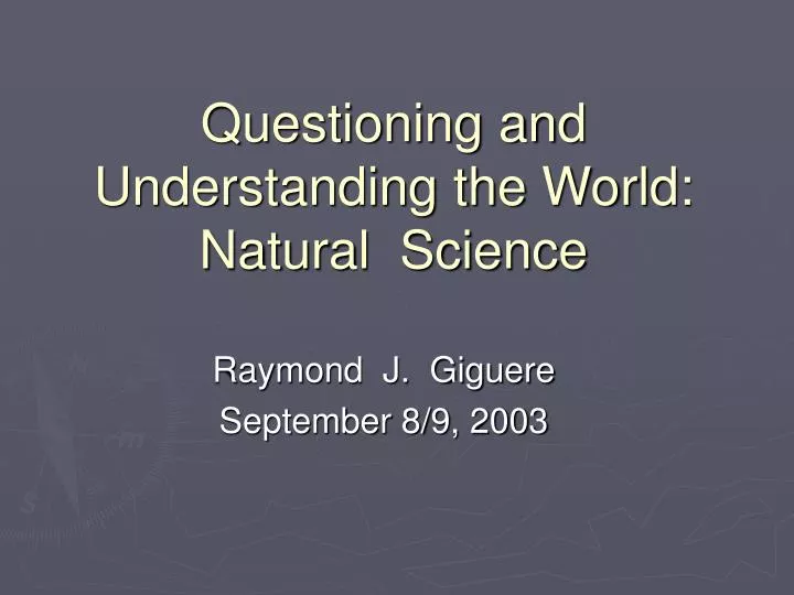 PPT - Questioning and Understanding the World: Natural Science ...