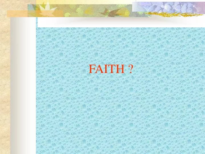 PPT - FAITH ? PowerPoint Presentation, free download - ID:6003982