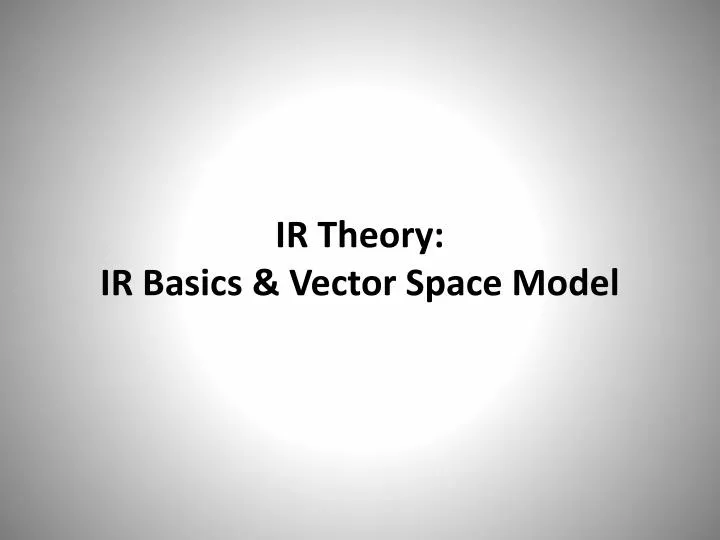 PPT - IR Theory: IR Basics & Vector Space Model PowerPoint Presentation ...